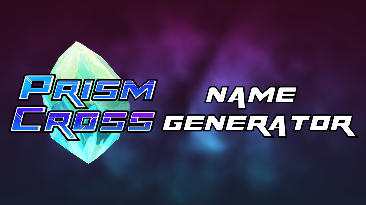 Prism Cross Name Generator Modding Tool for Prism Cross | PC Modding Tools