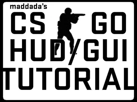 maddada's HUD/GUI Tutorial Tutorial for Counter-Strike: Global Offensive | CS:GO Tutorials