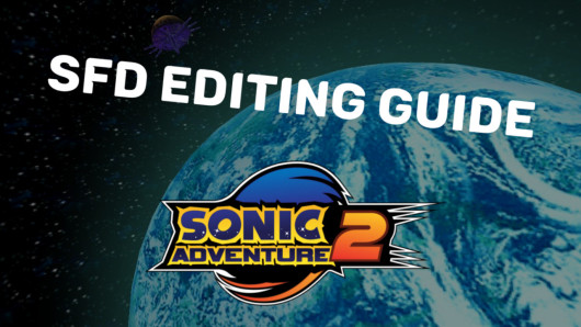 (OBSOLETE) SFD Editing Guide Tutorial for Sonic Adventure 2 | SA2 Tutorials