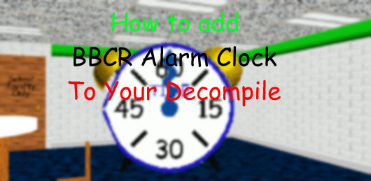 How to add BBCR Alarm Clock to your decompile Tutorial for Baldi's ...