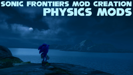 Sonic Frontiers Mod Creating: Physics Mod Tutorial for Sonic Frontiers | Frontiers Tutorials