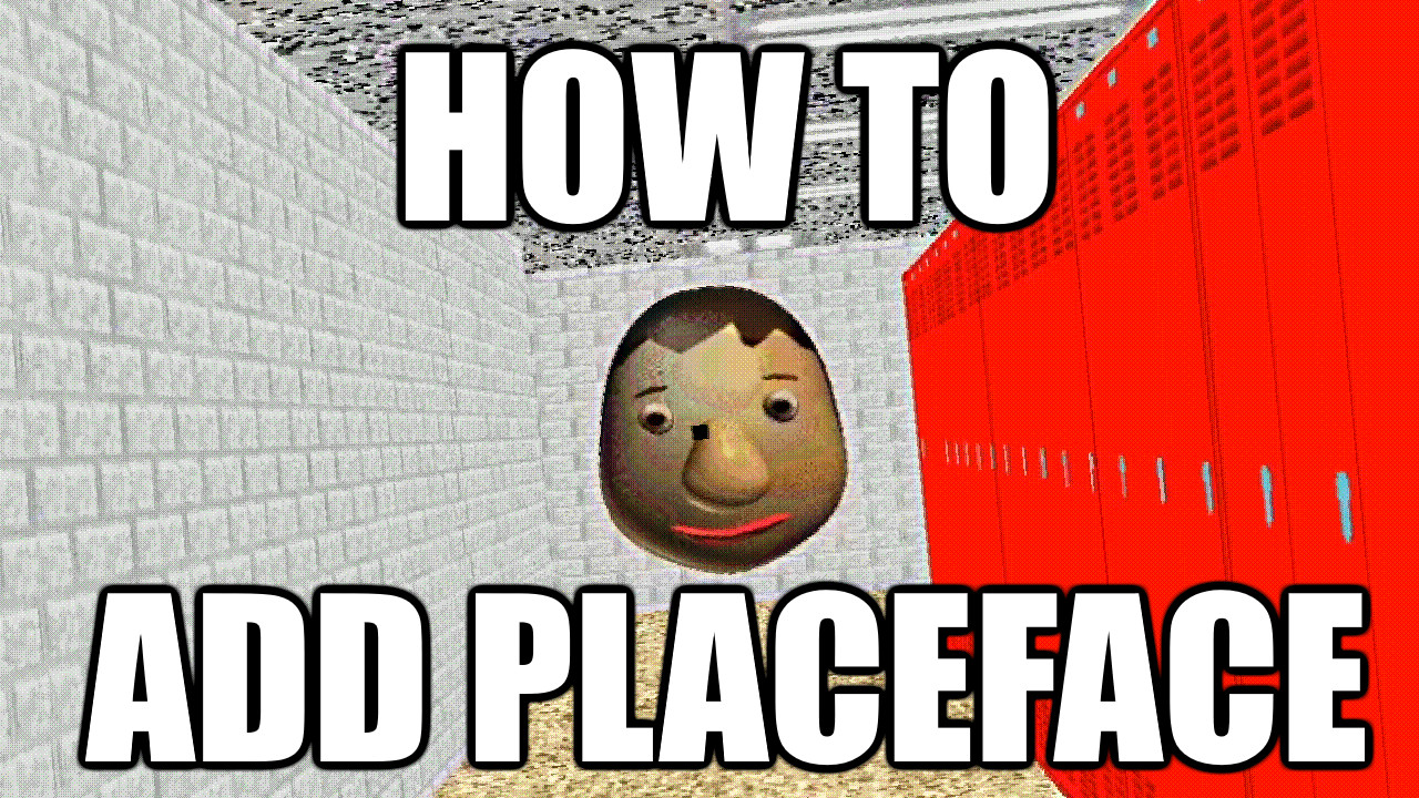How To Add PlaceFace Tutorial for Baldi's Basics | Baldi Tutorials