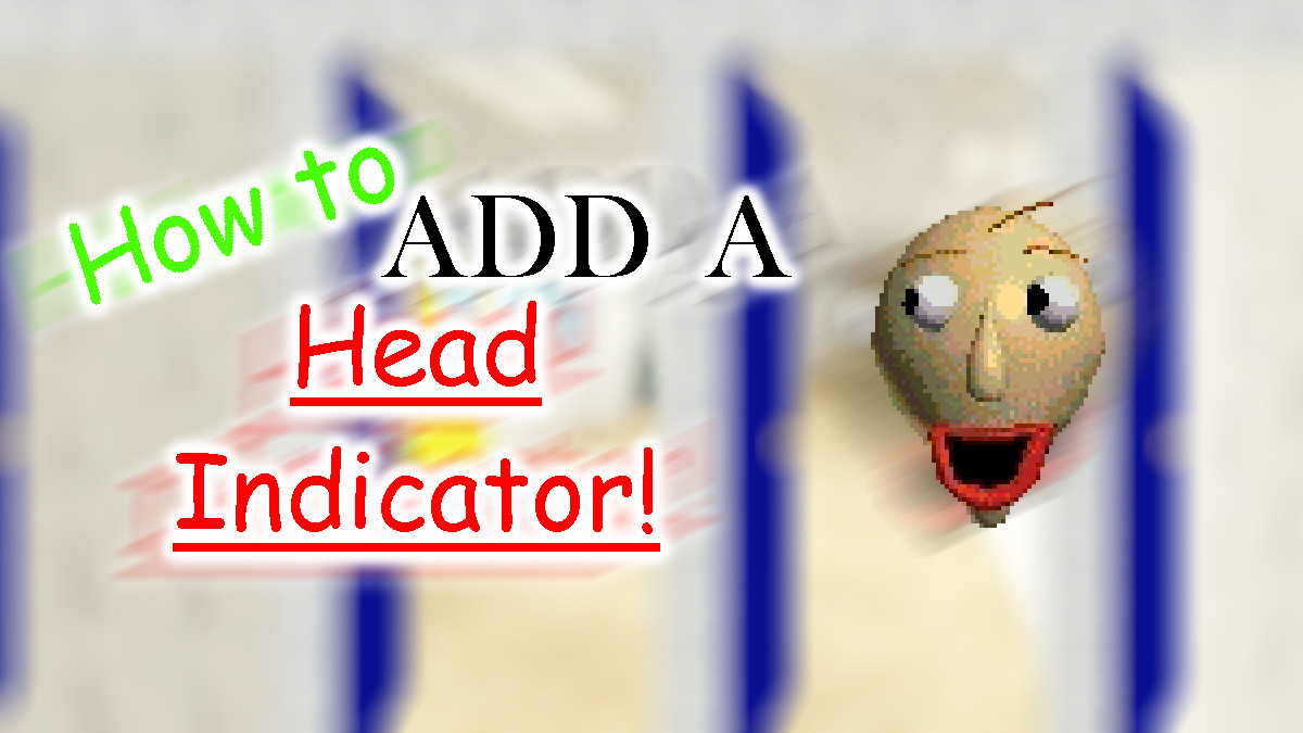 How to Add a Head Indicator Tutorial for Baldi's Basics | Baldi Tutorials