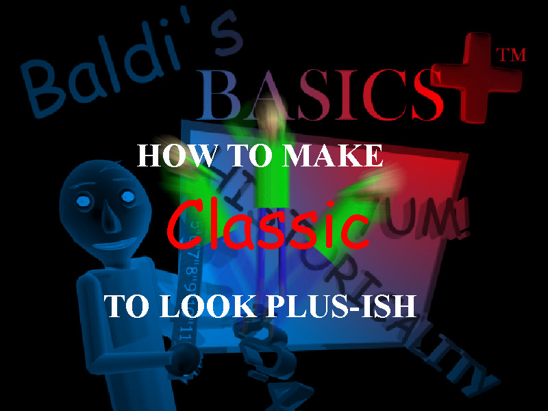 How to make Classic more Plus-ish [No Decompile] Tutorial for Baldi's Basics | Baldi Tutorials