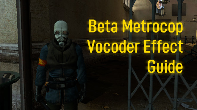 Beta Metrocop Vocoder Effect Tutorial Tutorial for Half-Life 2 | HL2 ...