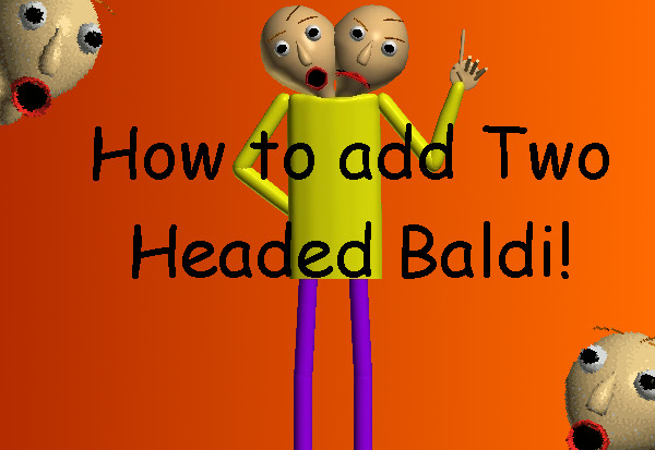 How to Add Two Headed Baldi! Tutorial for Baldi's Basics | Baldi Tutorials