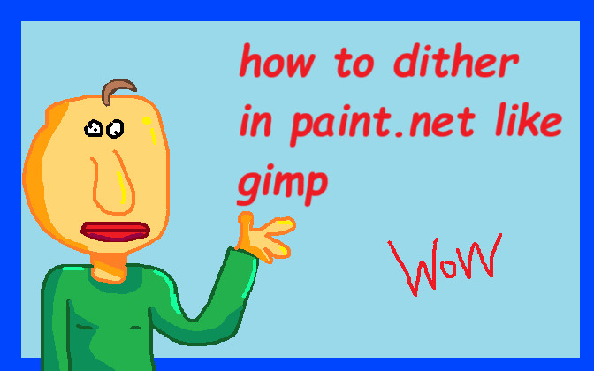 how to dither in Paint.NET like GIMP Tutorial for Baldi's Basics | Baldi Tutorials