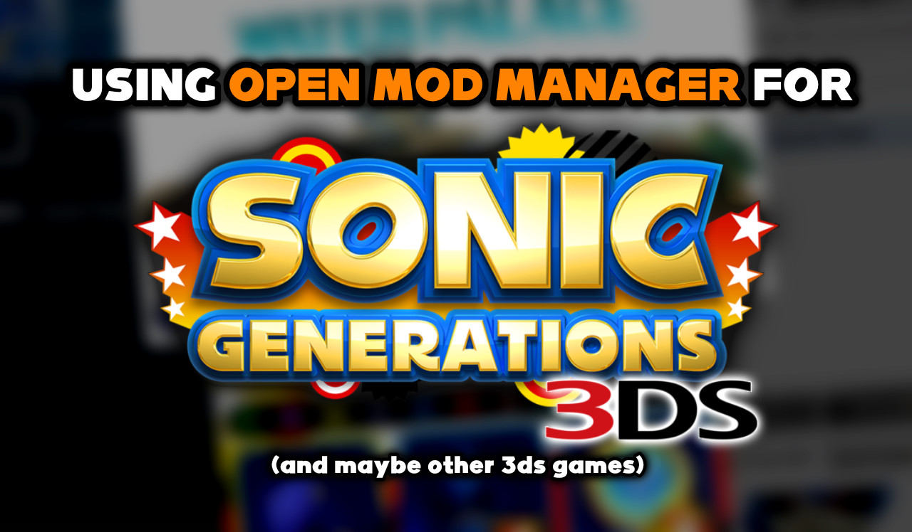 Using Open Mod Manager for Gens 3DS Tutorial for Sonic Generations (3DS ...