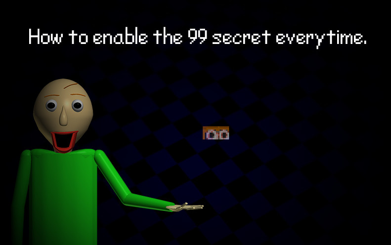 How to set the 99 secret to be everytime. Tutorial for Baldi's Basics ...