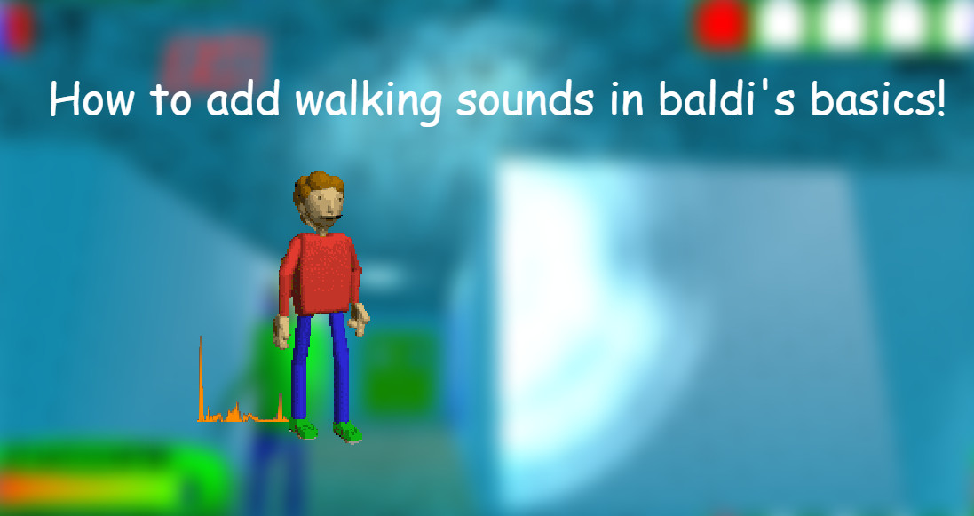 How to add walking sounds! (BBC) Tutorial for Baldi's Basics | Baldi Tutorials