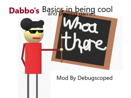 (BETA) Dabbo's basics in being cool [Baldi's Basics] [Works In Progress]