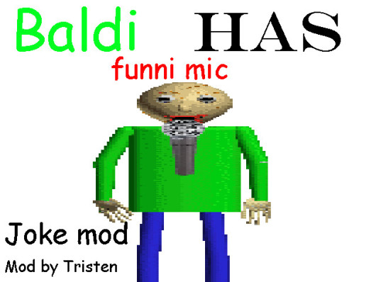 Baldi has funni mic (JOKE MOD) Work In Progress for Baldi's Basics ...