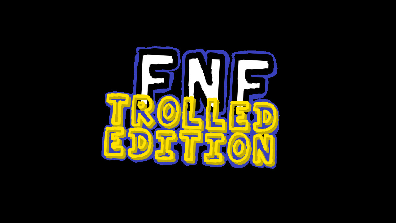 FNF [Trollled Edition] [Friday Night Funkin'] [Works In Progress]