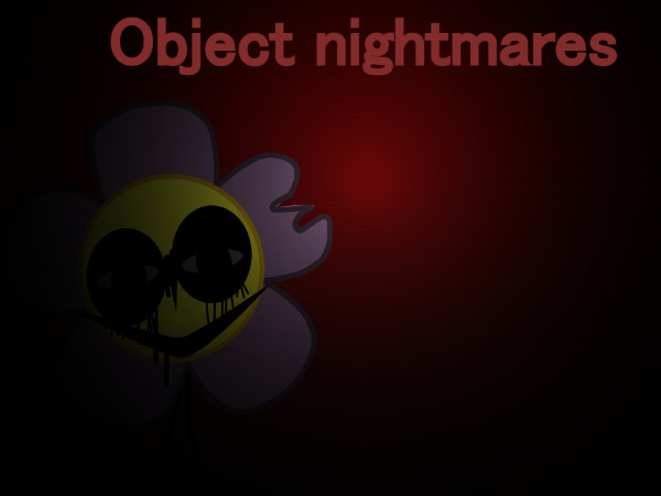 Object nightmares [Friday Night Funkin'] [Works In Progress]