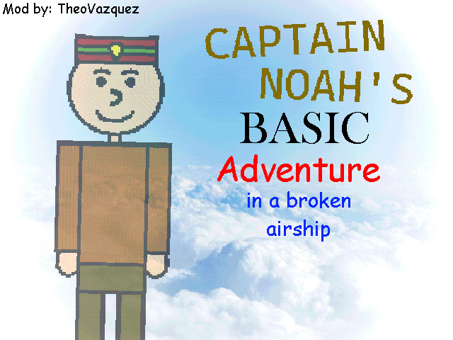 Captain Noah's Basic Adventure in a broken airship Work In Progress for Baldi's Basics | Baldi ...