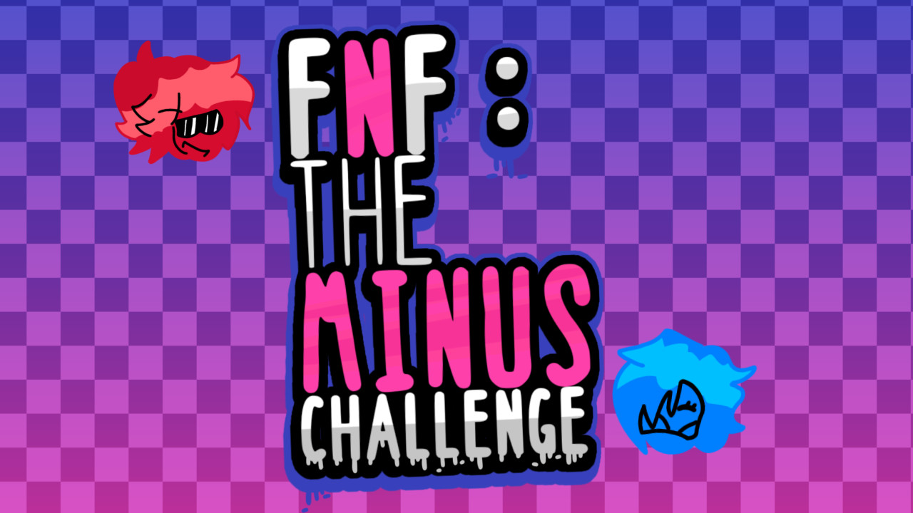 FNF: The Minus Challenge [Friday Night Funkin'] [Works In Progress]