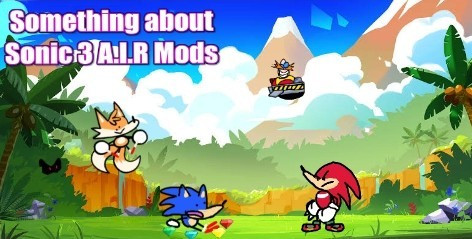Something about sonic 3 air mods (terminalmontage) [Sonic 3 A.I.R.] [Works In Progress]