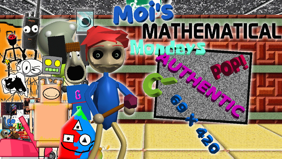 Moi's Mathematical Mondays [Baldi's Basics] [Works In Progress]
