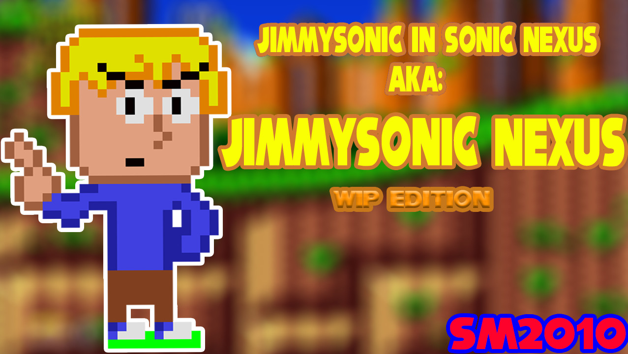 Jimmysonic in sonic nexus WIP EDITION [Sonic Nexus] [Works In Progress]