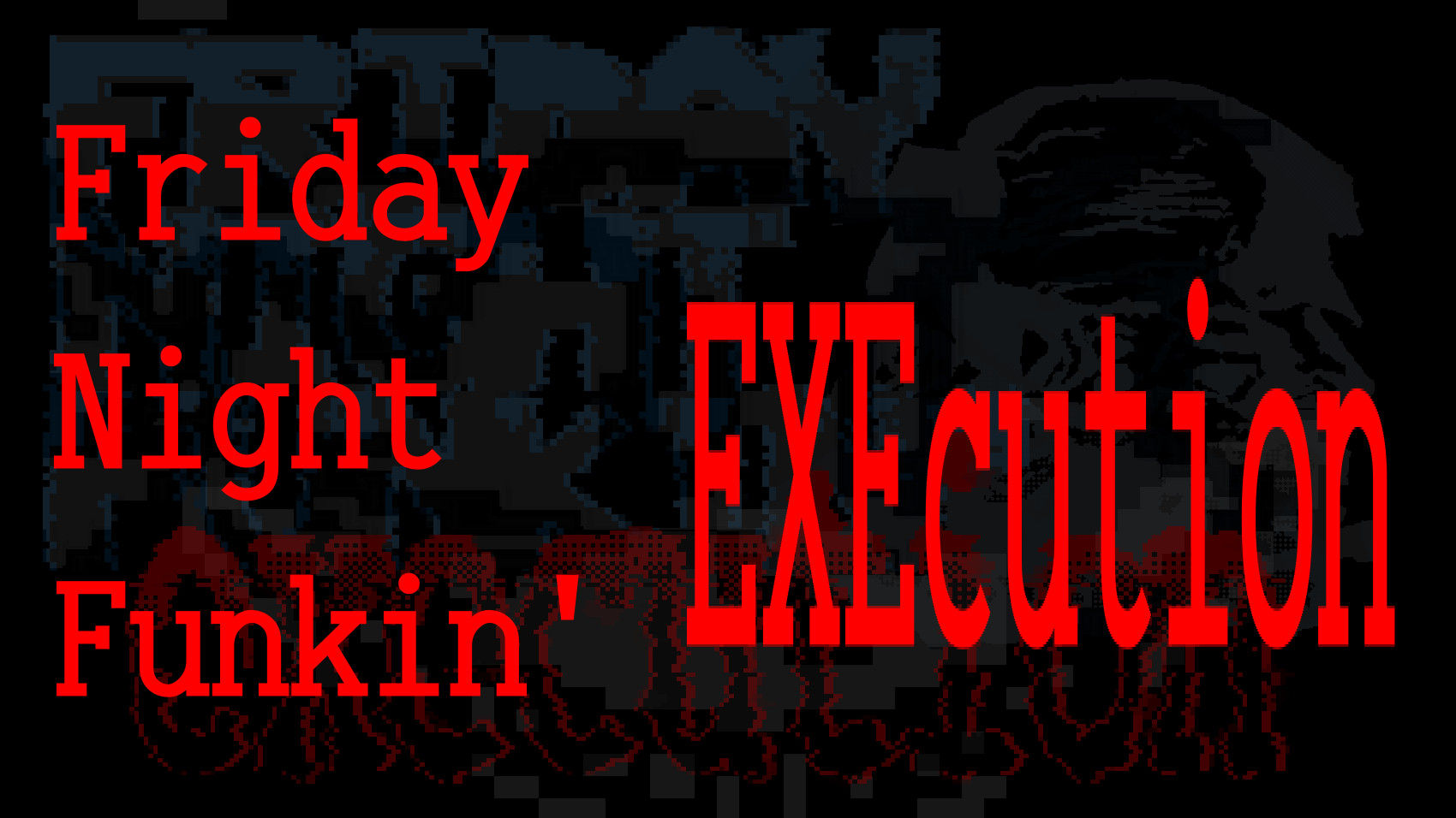 FNF: EXEcution Work In Progress for Friday Night Funkin' | FNF Works In ...