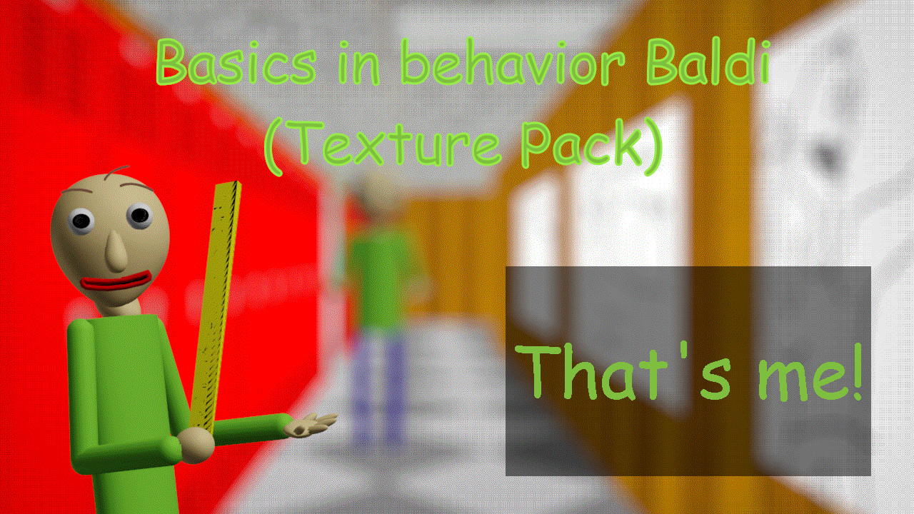 Basics in behavior Baldi (Texture pack) Work In Progress for Baldi's ...