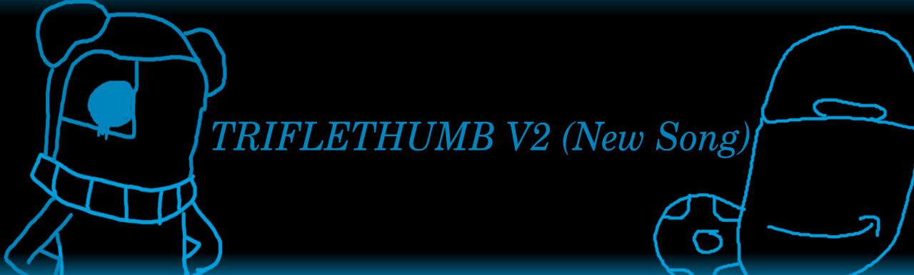TRIFLETHUMB V2 (New Song) (Completed) Work In Progress for Friday Night ...