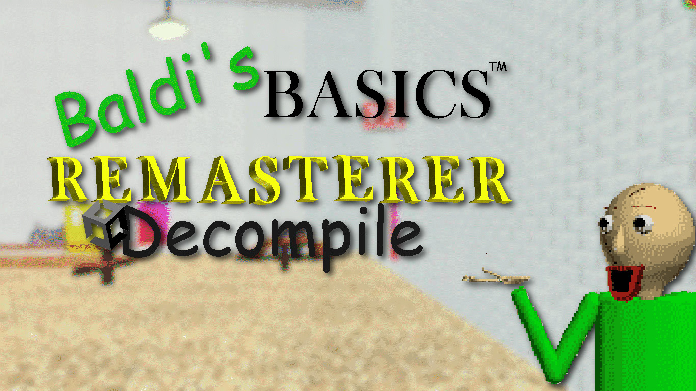 Baldi's Basics Remasterer Decompile Work In Progress for Baldi's Basics | Baldi Works In Progress