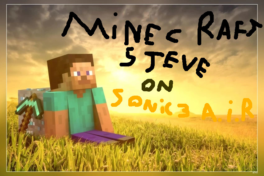 Minecraft steve on sonic 3 A.I.R Work In Progress for Sonic 3 A.I.R ...
