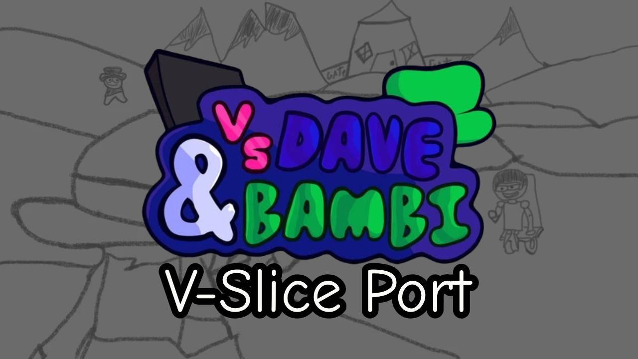 Vs. Dave and Bambi (V-Slice Port) Work In Progress for Friday Night Funkin' | FNF Works In Progress